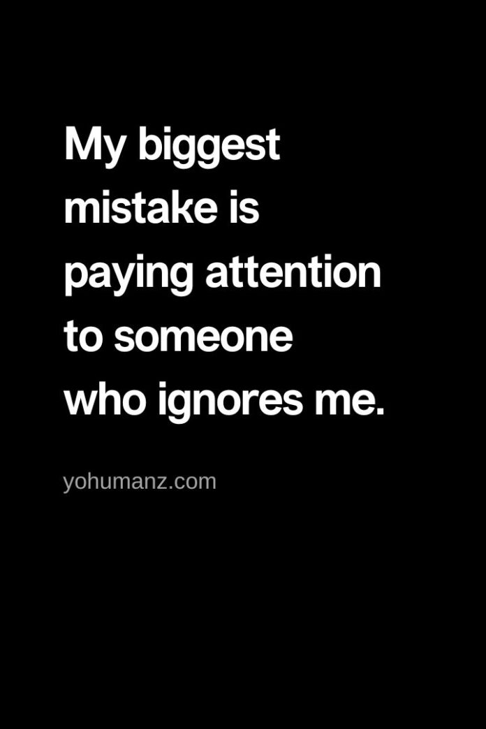 69 Relatable Ignore Quotes to Feel Less Alone: Ignore Me Quotes